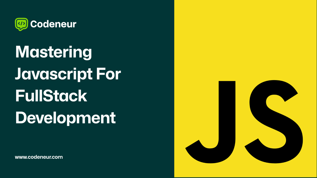 Mastering Javascript For Full Stack Development Codeneur The Best Bootcamp In The World