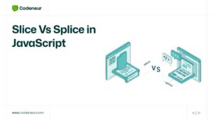 Slice Vs Splice in JavaScript - Codeneur the best Bootcamp in the world